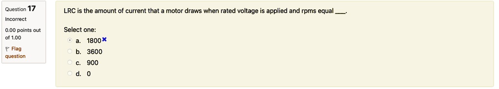 SOLVED: Question 17 Incorrect LRC is the amount of current that a motor ...