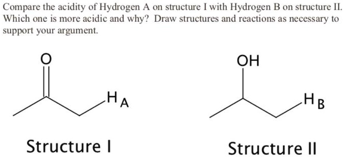 SOLVED: Compare the acidity of Hydrogen A on structure [ with Hydrogen ...