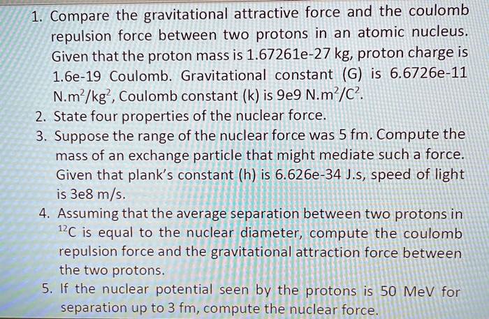 1. Compare the gravitational attractive force and the coulomb repulsion ...