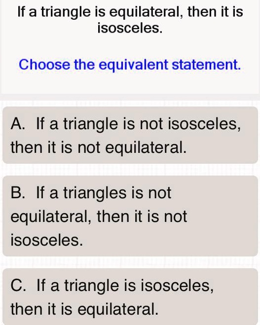SOLVED: 'Please help me????????? If a triangle is equilateral, then it is isosceles: Choose the ...