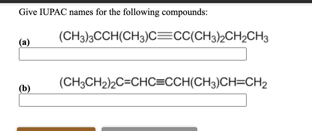 SOLVED: Give IUPAC names for the following compounds: (CH3JCCH(CH3)C CC(CH3)CHzCH3 (CHCHzJC-CHC ...