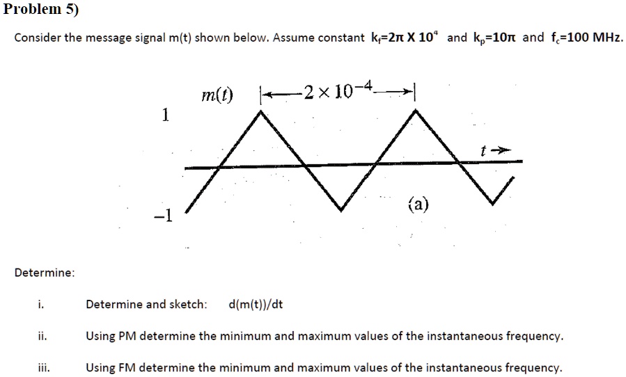 SOLVED: Problem 5) Consider the message signal m(t) shown below. Assume constant k=2nt X10 and k ...