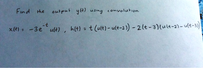 Solved Find The Output Yt Using Convolution Find The Output Yt Using Convolution Xt E 7804