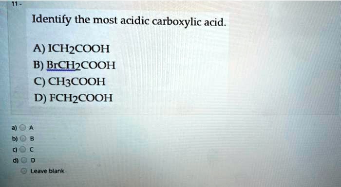 identify the most acidic carboxylic acid a ich2cooh b brch2cooh c ...
