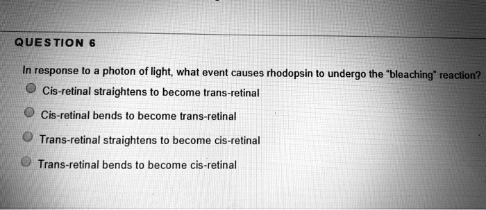 SOLVED: QUESTION 6 In response to a photon of light, what event causes ...