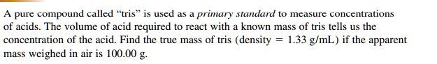 SOLVED: A pure compound called tris is used as a primary standard to ...