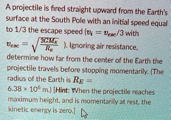 SOLVED: Aprojectile is fired straight upward from the Earth's surface ...
