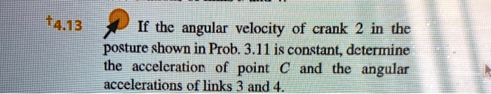 SOLVED: 14.13 If the angular velocity of crank 2 in the posture shown in Prob. 3.11 is constant ...