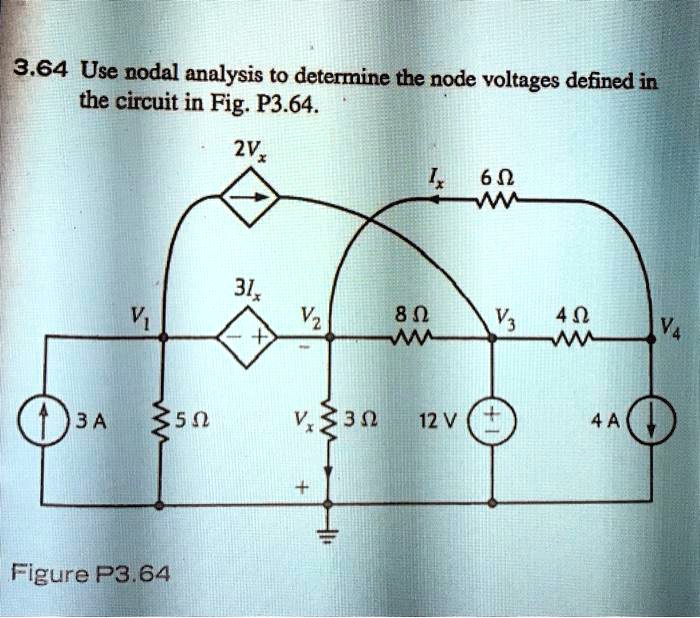 [GET ANSWER] 3.64 Use nodal analysis to determine the node voltages defined in the circuit in ...