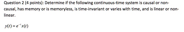 SOLVED: Question 2(4 points):Determine if the following continuous-time system is causal or non ...