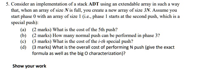 Solved Consider An Implementation Of A Stack Adt Using An Extendable Array In Such A Way That