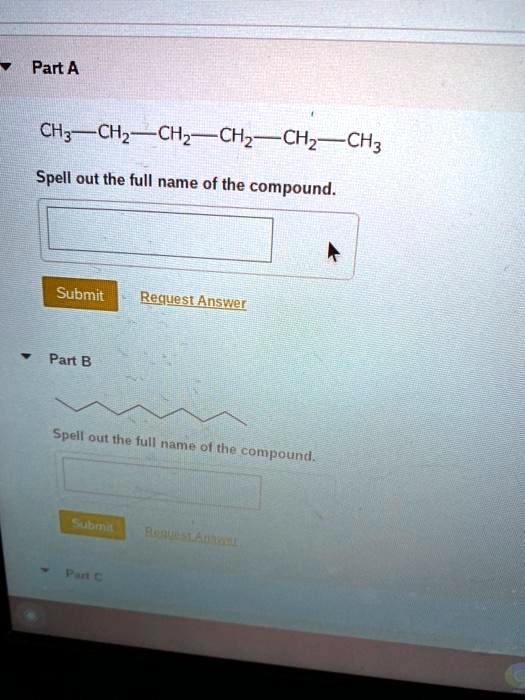 SOLVED:Part A CH3 CH2 -CH2 CHz CHz CH3 Spell out the full name of the ...