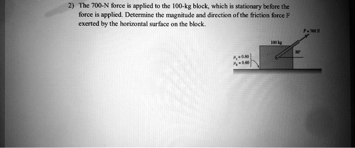 2) The 700-N force is applied to the 100-kg block, which is...