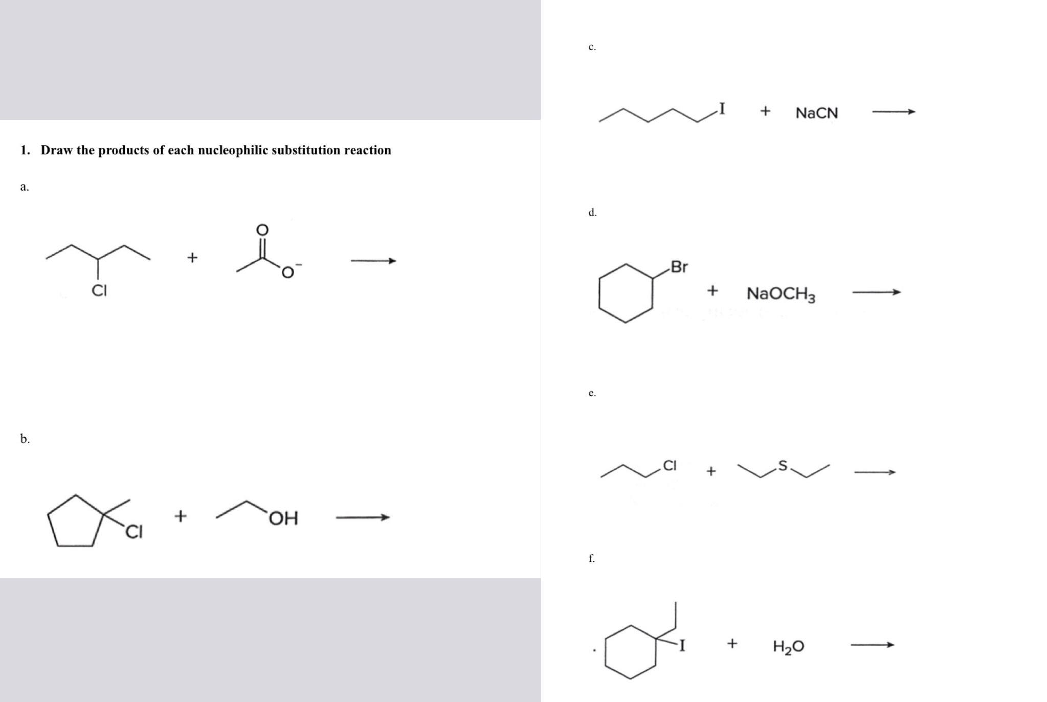 c. ∼^I+NaCN 1. Draw the products of each nucleophilic substitution reaction a. d. b. Cl+OH e. e ...