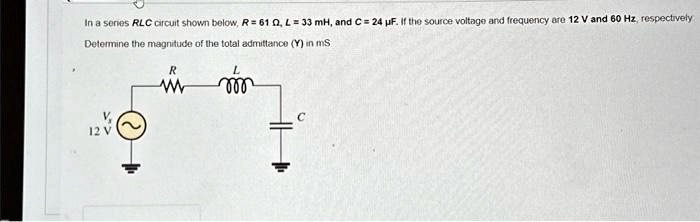 in a series rlc circuit shown below r 61 l 33 mh and c 24 f if the ...