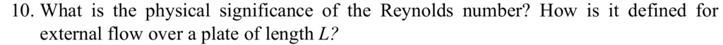 SOLVED: l0. What is the physical significance of the Reynolds number ...