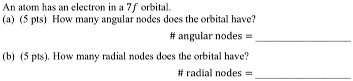 SOLVED: An atom has an electron in a 7f orbital: (a) (5 pts) How many ...