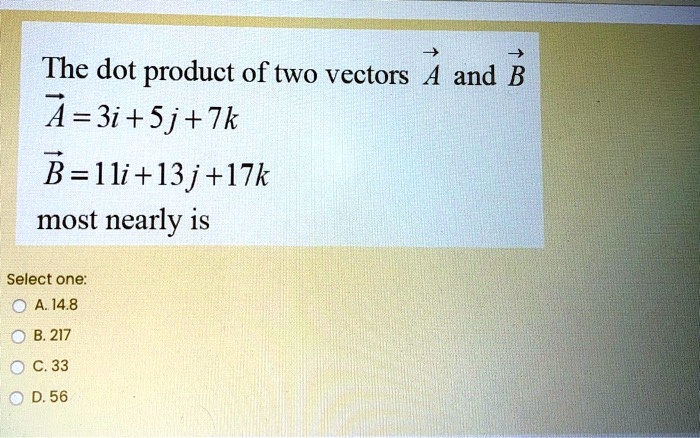 SOLVED: The dot product of two vectors and B A-3i+5j+7k B=1li+13j+17k ...