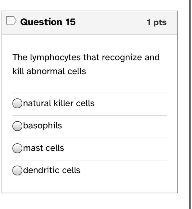question 15 pts the lymphocytes that recognize and kill abnormal cells ...