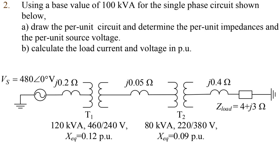 SOLVED: Using a base value of 100 kVA for the single-phase circuit shown below, (a) draw the per ...