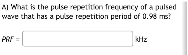 SOLVED: What is the pulse repetition frequency of a pulsed wave that ...