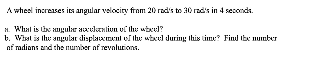 SOLVED:A wheel increases its angular velocity from 20 rad/s to 30 rad/s ...