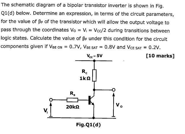 SOLVED: The schematic diagram of a bipolar transistor inverter is shown in Fig. Q1(d) below ...