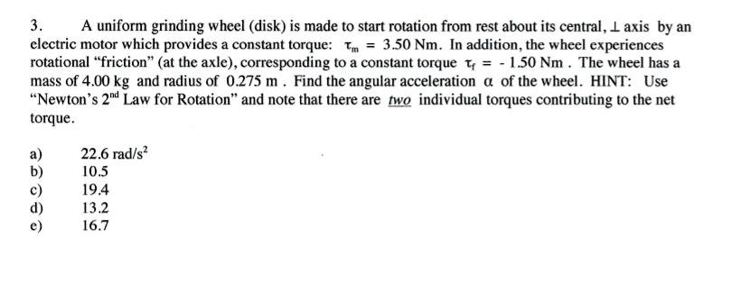 SOLVED: A uniform grinding wheel (disk) is made to start rotation from rest about its central ...