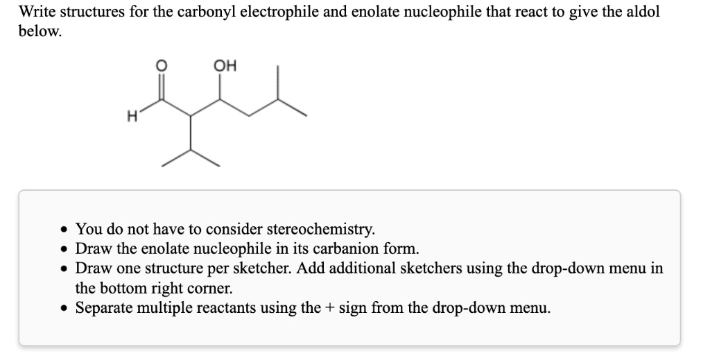 SOLVED: Write structures for the carbonyl electrophile and enolate ...
