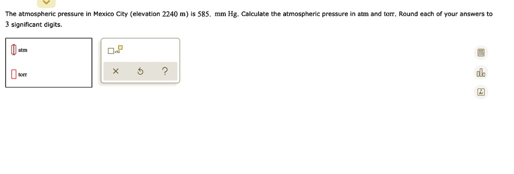The atmospheric pressure in Mexico City (elevation 2240 m) Is 585 mm Hg ...