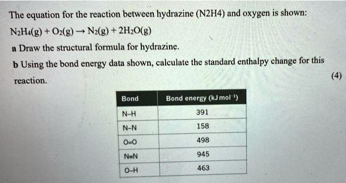 SOLVED: The equation for the reaction between hydrazine (N2H4) and oxygen is shown: N2H4(g) + O2 ...