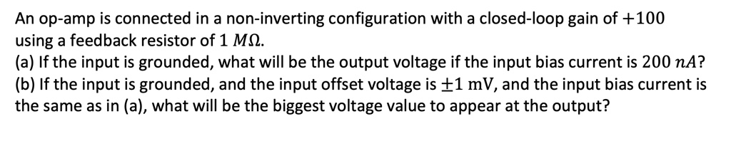 Solved An Op Amp Is Connected In A Non Inverting Configuration With A Closed Loop Gain Of 100