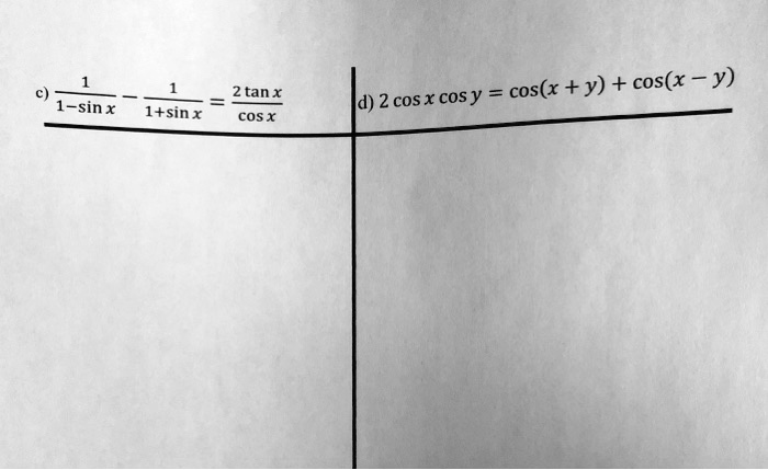 SOLVED: 2tanx cosx cos(x + y) + cos(x - y) d) 2 cosx cosy = 1-sin X 1+sinx