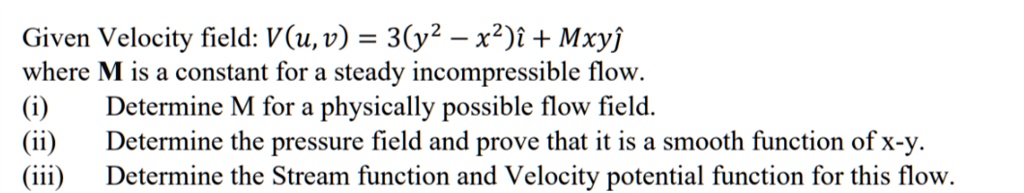 SOLVED: Given Velocity field: V(u,v) = 3(y^2 - x^2)i + Mxyj where M is a constant for a steady ...