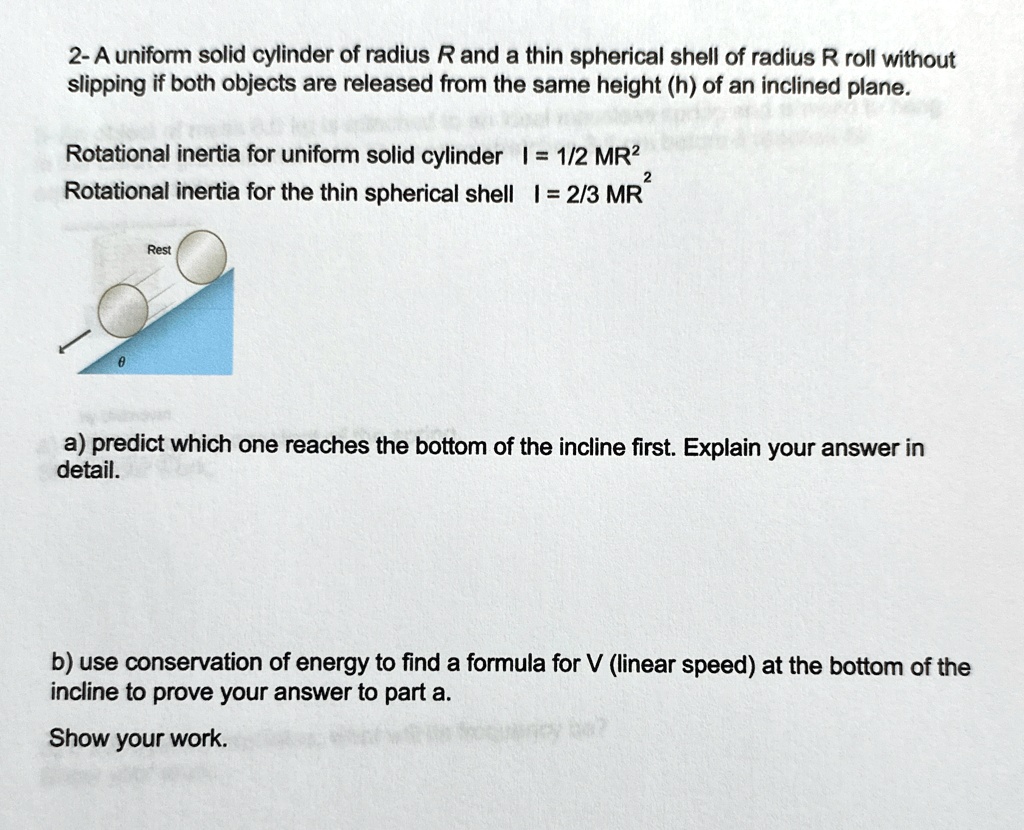 2 a uniform solid cylinder of radius r and a thin spherical shell of ...