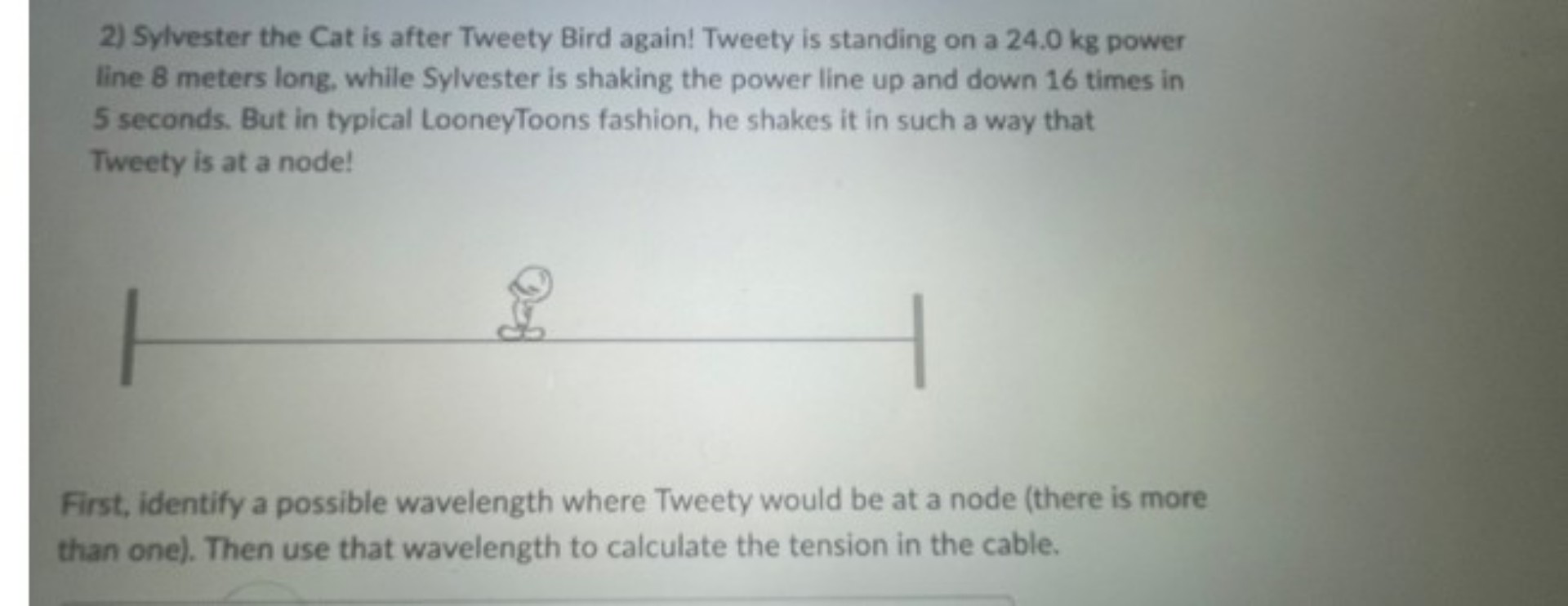 2) Sylvester the Cat is after Tweety Bird again! Tweety is standing on ...