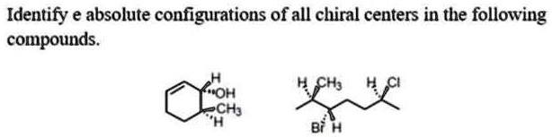 SOLVED: Identify the absolute configurations of all chiral centers in ...