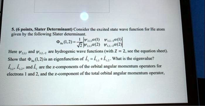 5. (6 points, Slater Determinant) Consider the excited state wave ...