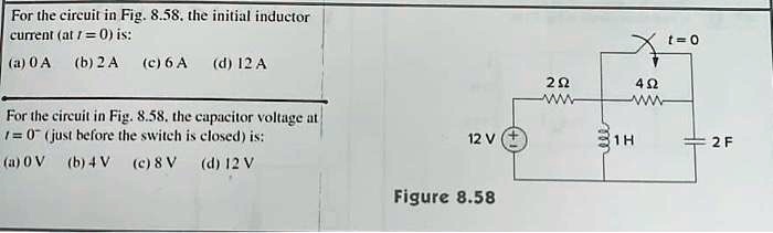SOLVED: For the circuit in Fig. 8.58, the initial inductor current (at t=0) is: a) 0A b) 2A c ...