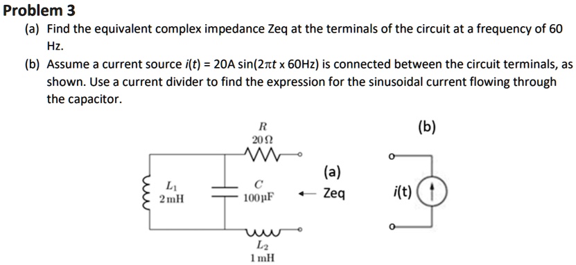 SOLVED: Problem 3 (a) Find the equivalent complex impedance Zeq at the terminals of the circuit ...