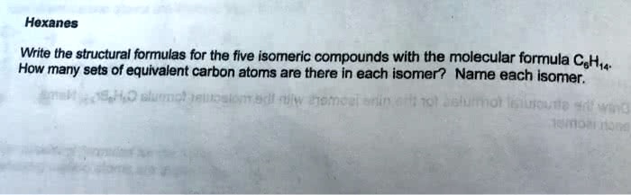 Hexanes Write the structural formulas for the five isomeric...