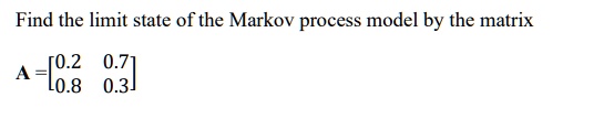 find the limit state of the markov process model by the matrix 08 07 03 64448