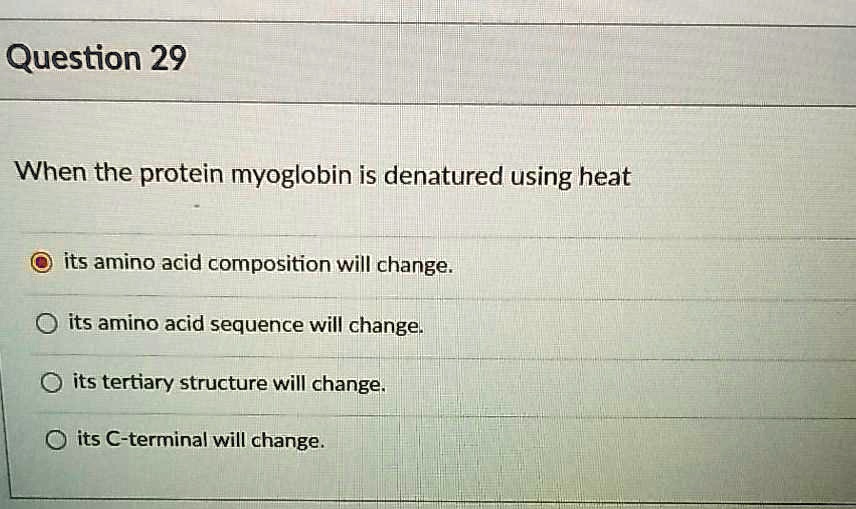 SOLVED: Question 29 When the protein myoglobin is denatured using heat ...