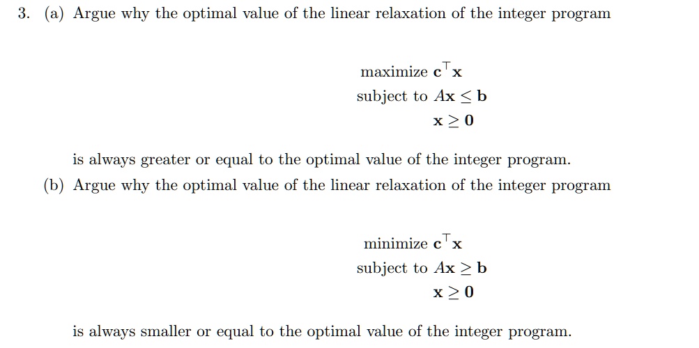 SOLVED:Argue why the optimal value of the linear relaxation of the ...