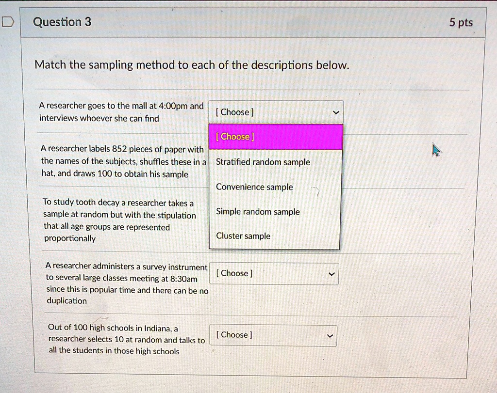 SOLVED: Question 3 5 pts Match the sampling method to each of the ...