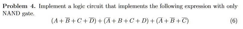 Solved Problem 4 Implement A Logic Circuit That Implements The Following Expression With Only
