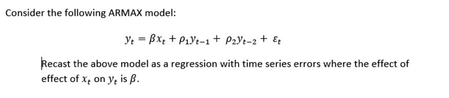 SOLVED: Consider the following ARMAX model: Yt = Bxt + PYt-1 + PzYt-2 ...