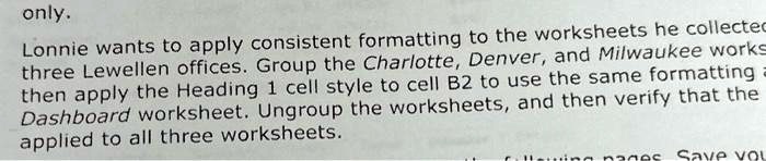 only. Lonnie wants to apply consistent formatting to the worksheets he ...