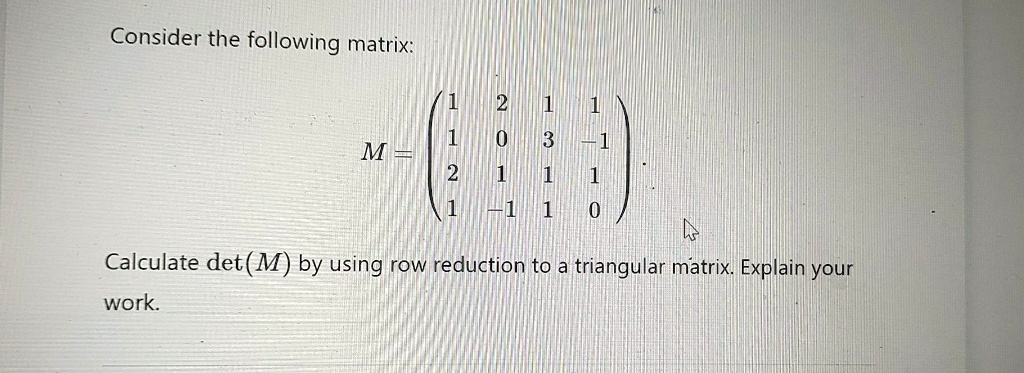 SOLVED: consider the following matrix: Consider the following matrix: 2 M 2 Calculate det( M) by ...