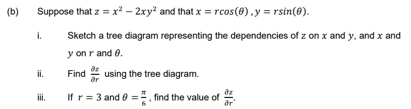 (b) Suppose that z = x^2 - 2xy^2 and that x = rcos(θ), y = rsin(θ). i ...